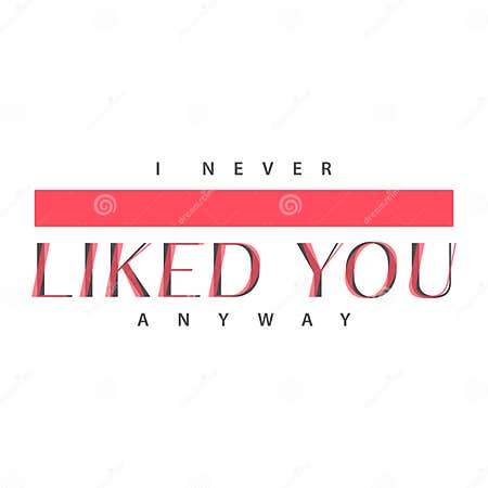 I NEVER LIKED YOU ANYWAY stock vector. Illustration of lettering ...