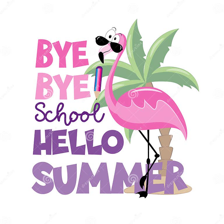 Bye Bye School Hello Summer - Cool Flamingo and Palm Tree. Funny Vector ...