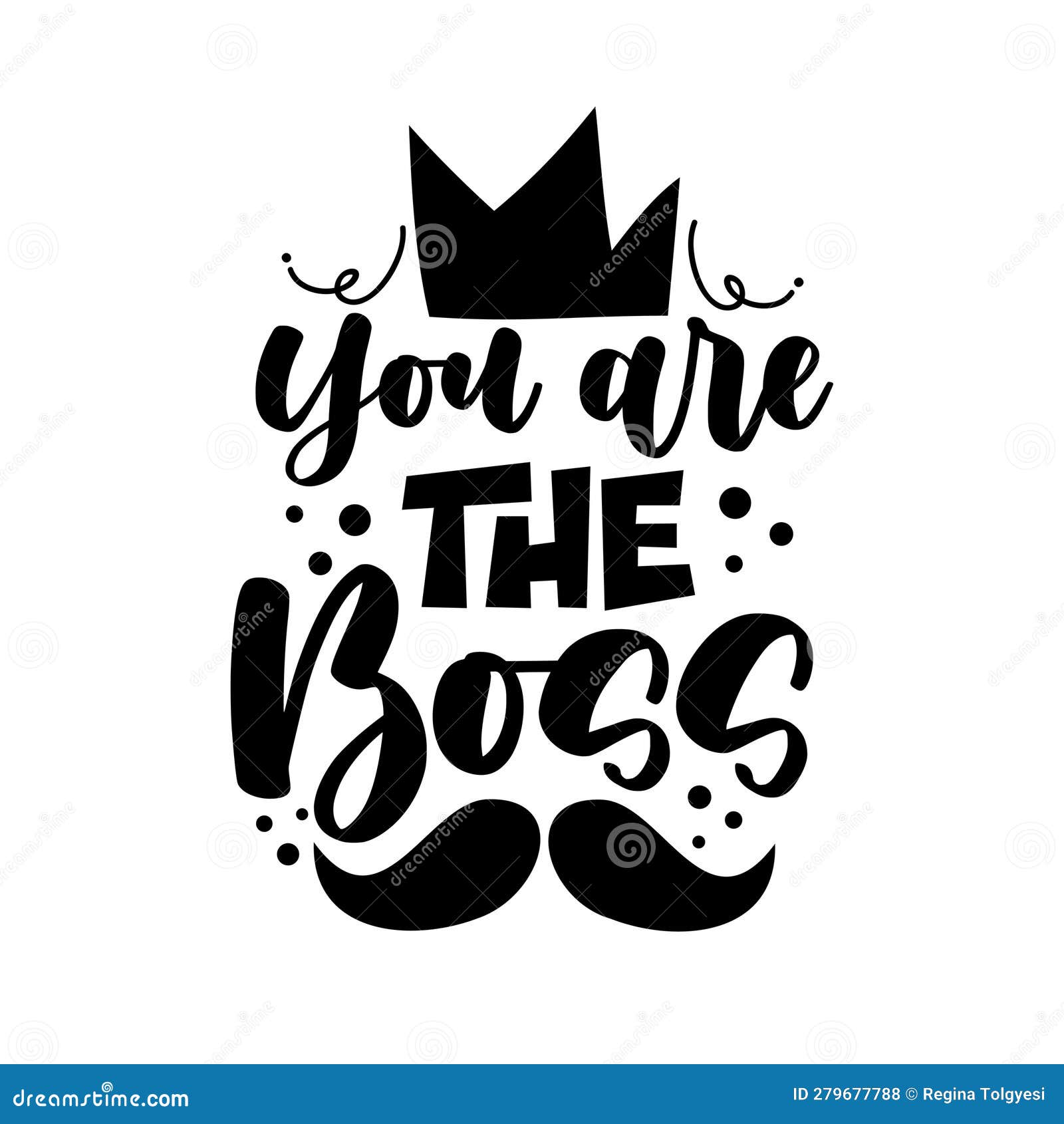 You are the Boss - Typography with Crown and Mustache Stock Vector ...