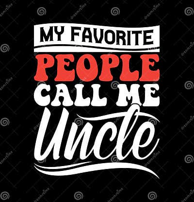 My Favorite People Call Me Uncle Quotes Tee Template Stock Illustration ...