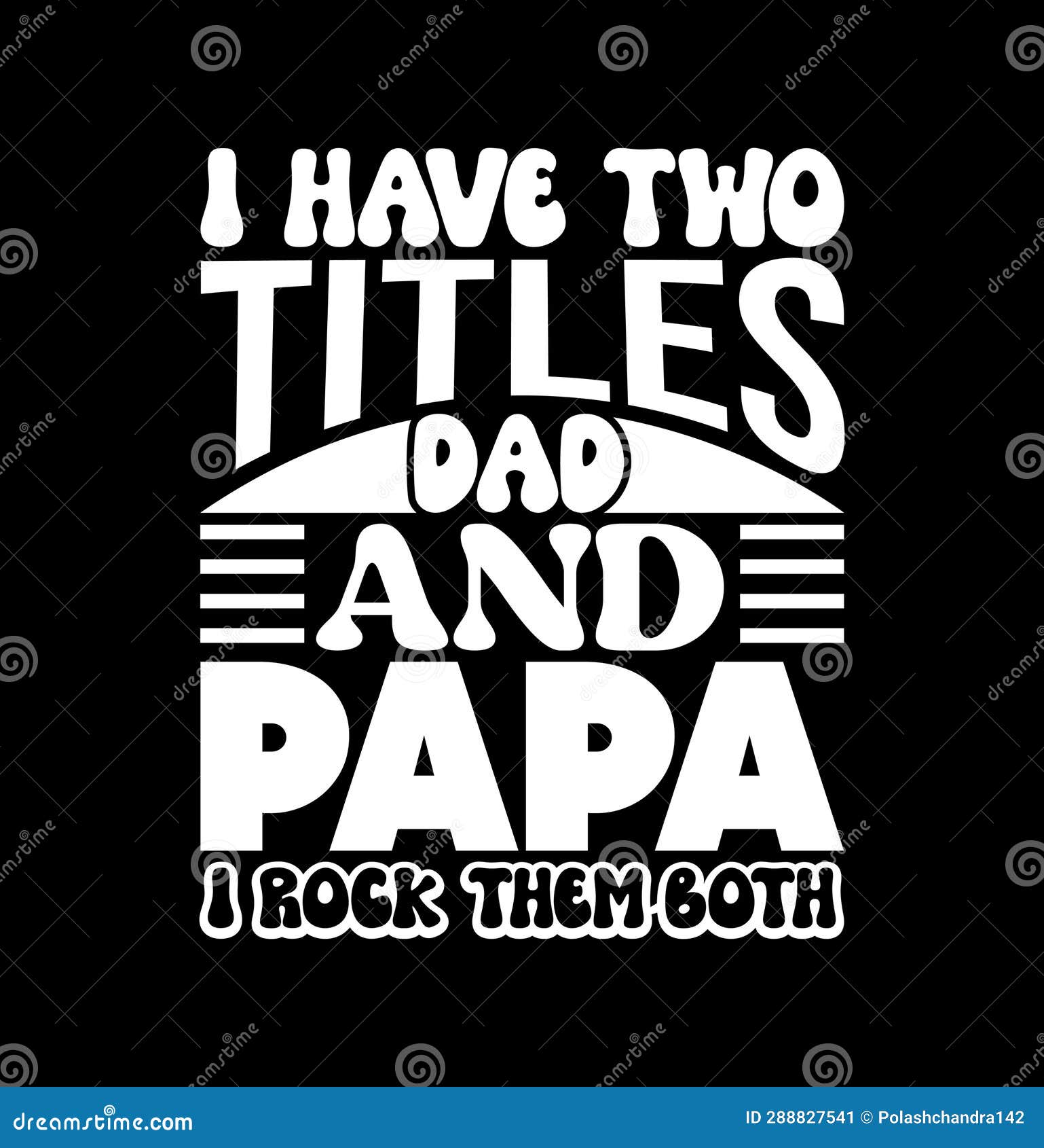 I Have Two Titles Dad and Papa and I Rock Them Both Happy Fathers Day ...