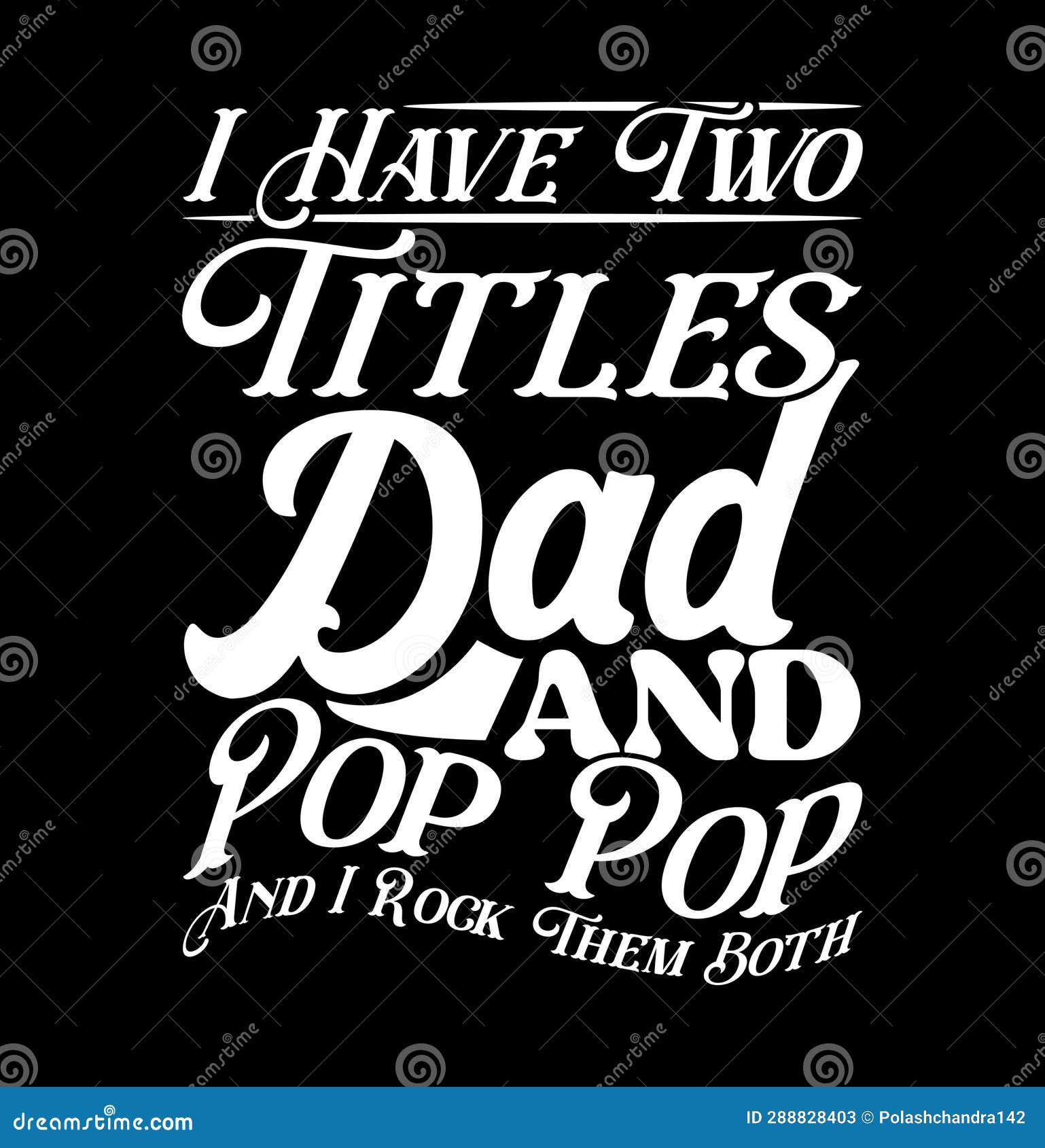 I Have Two Titles Dad and Pop Pop and I Rock Them Both Typography ...
