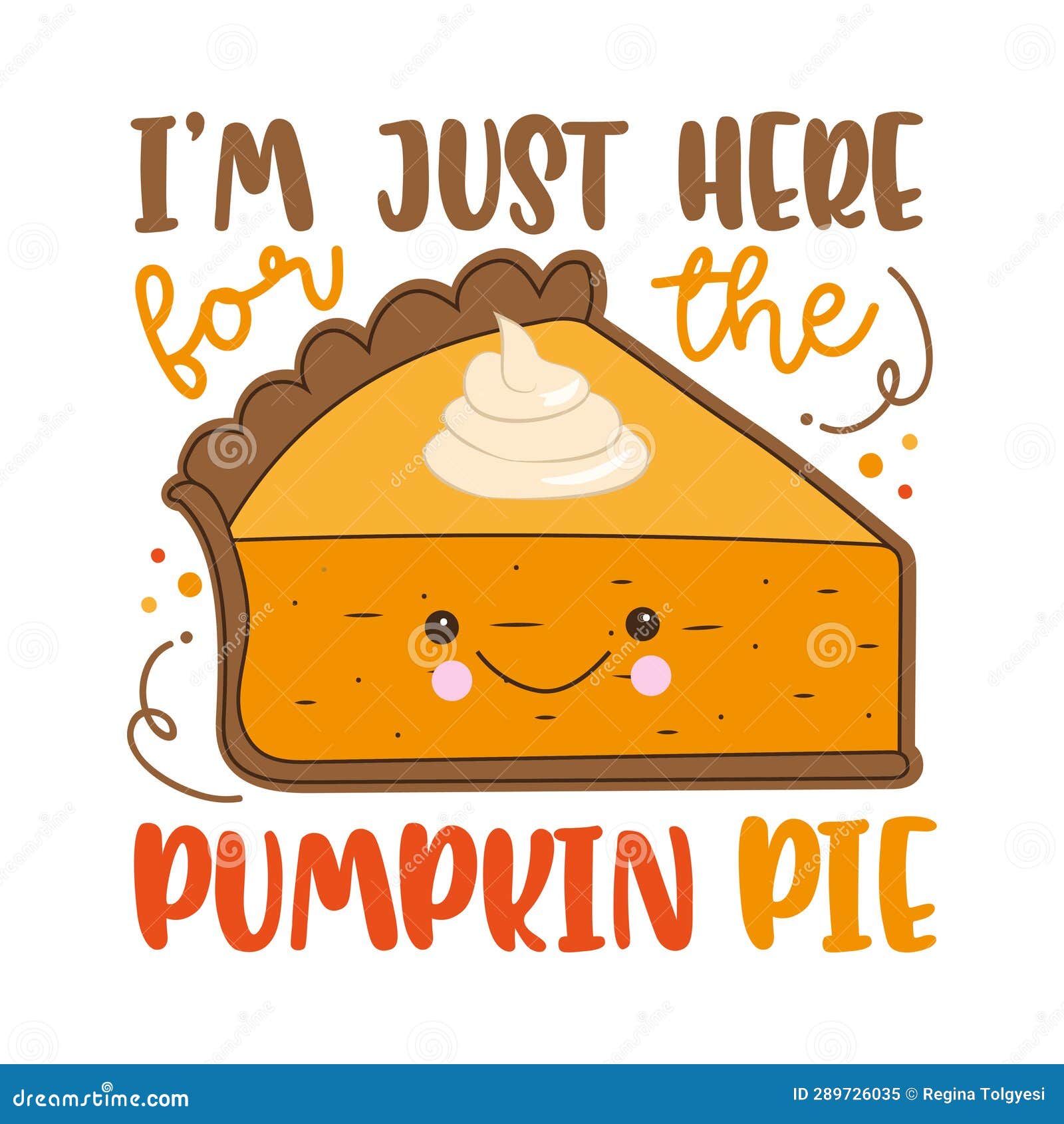 I M Just Here for the Pumpkin Pie - Funny Saying with Cute Smiley ...