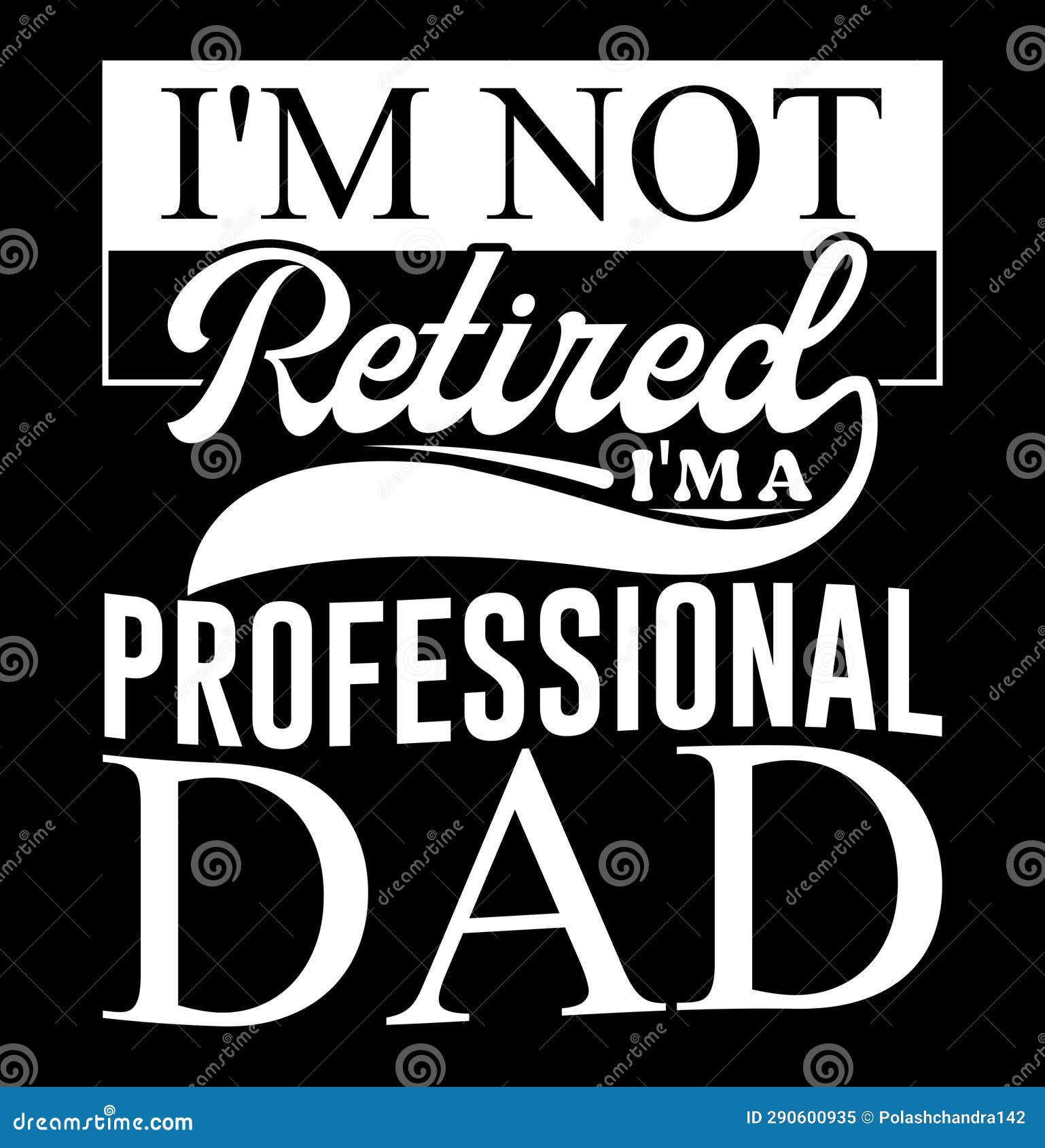I M Not Retired I M a Professional Dad Graphic, World Best Dad Concept ...