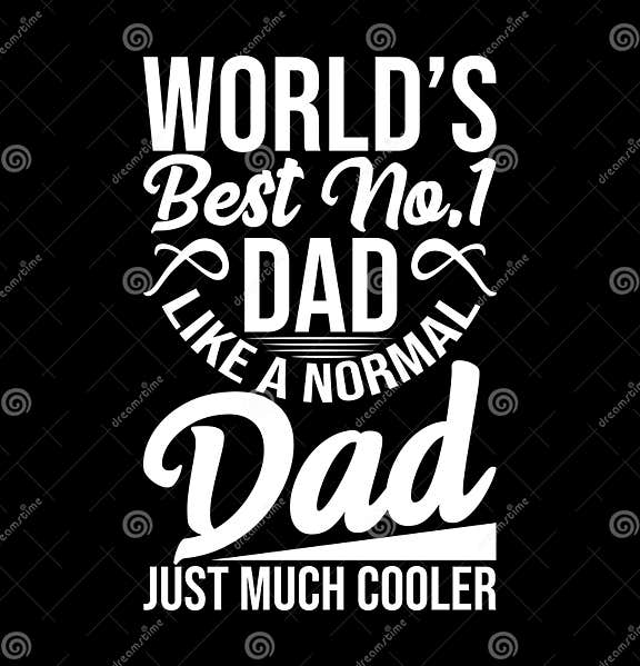 World’s Best No.1 Dad Like a Normal Dad Just Much Cooler, Fathers Day ...
