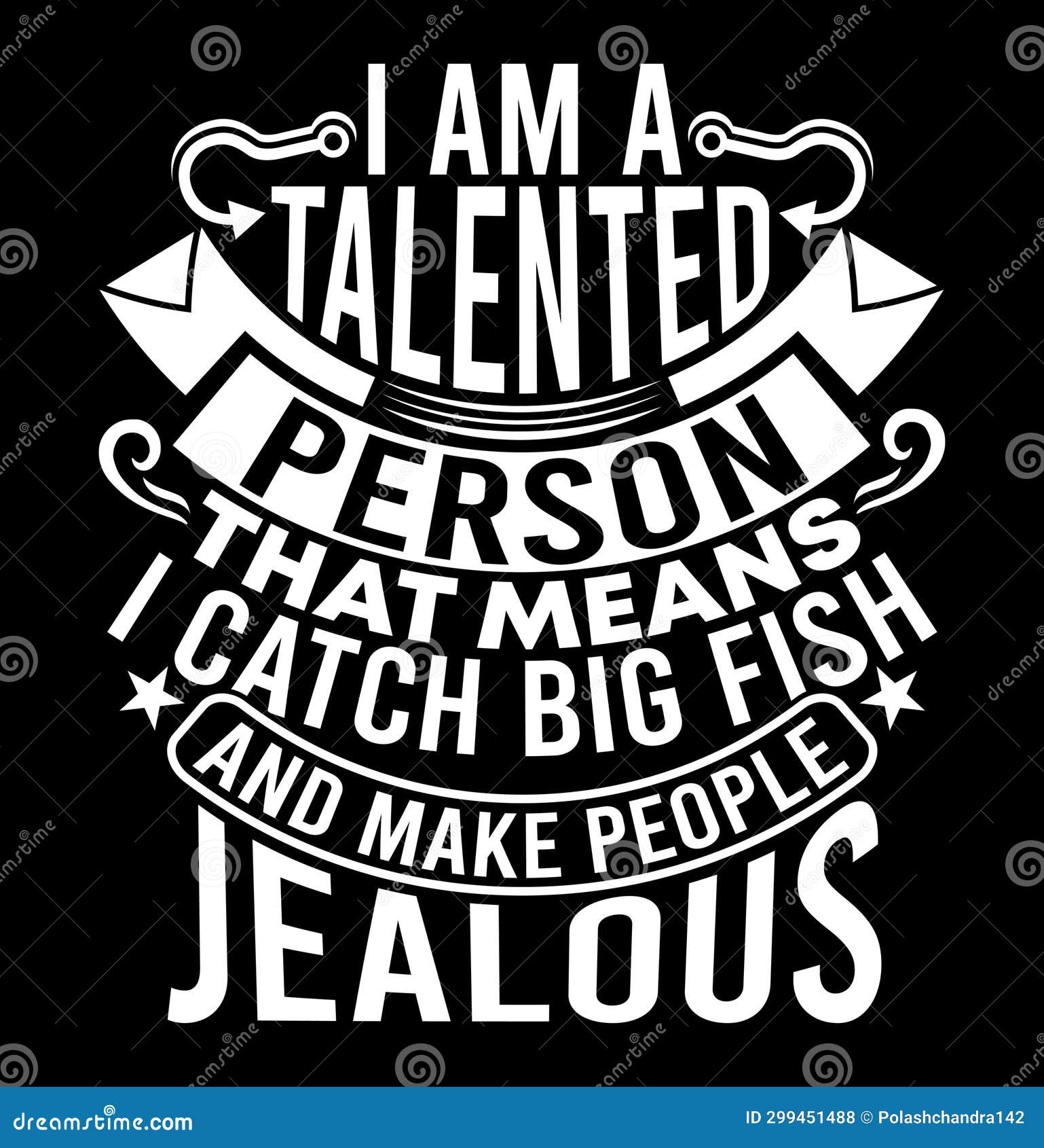 I am a Talented Person that Means I Catch Big Fish and Make People ...