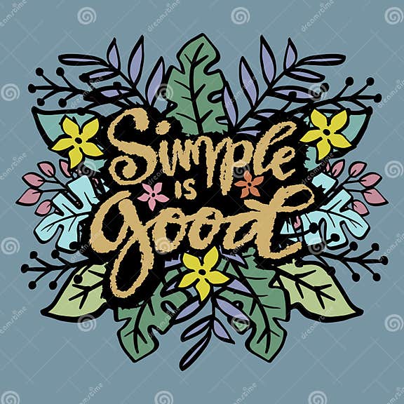 Simple is Good. Hand Drawn Lettering Composition with Flowers and ...