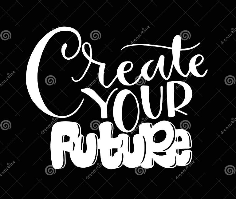 Create Your Future, Hand Lettering, Motivational Quotes Stock ...