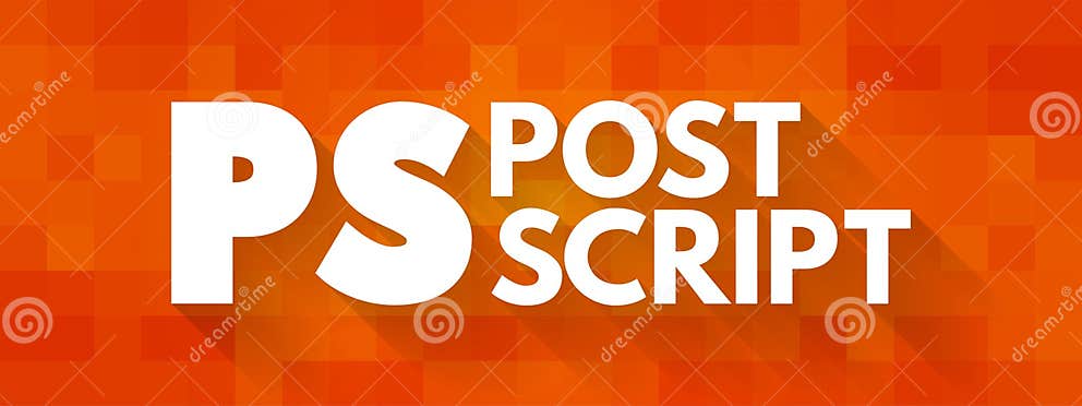 PS Post Script is an Afterthought, Thought that is Occurring after the ...
