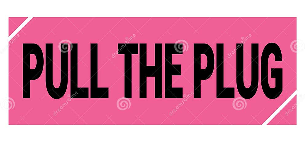 PULL the PLUG Text on Pink-black Grungy Stamp Sign Stock Illustration ...