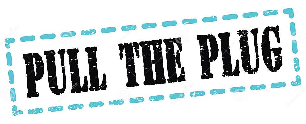 PULL the PLUG Text Written on Blue-black Stamp Sign Stock Illustration ...