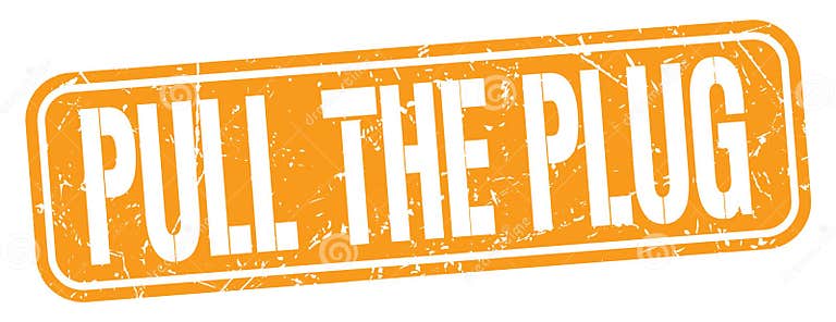 PULL the PLUG Text Written on Orange Stamp Sign Stock Illustration ...