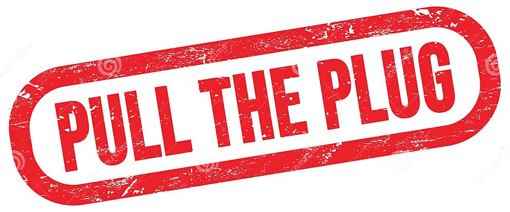 PULL the PLUG, Text Written on Red Stamp Sign Stock Illustration ...