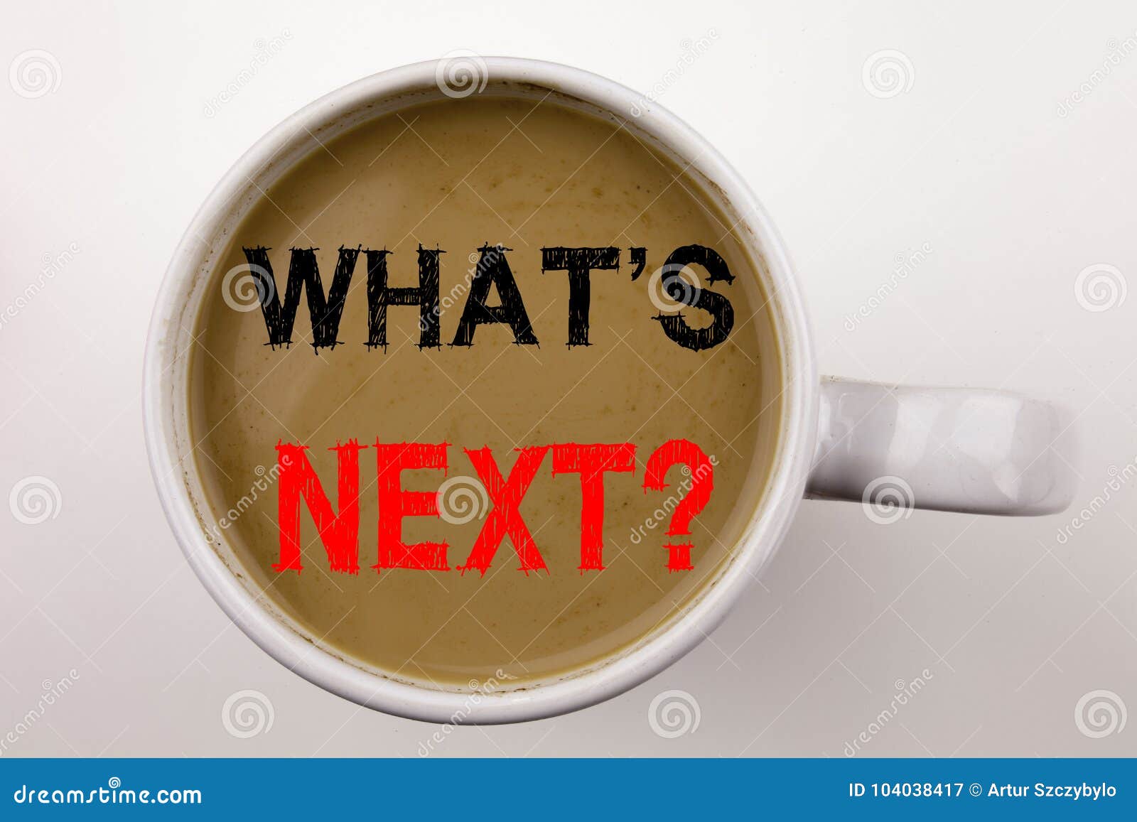 Question What`s Next Text in Coffee in Cup. Business Concept for Asking ...