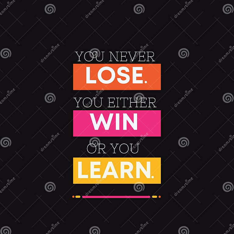 Quote about Life with Message "You Never Lose. You Either Win or You ...