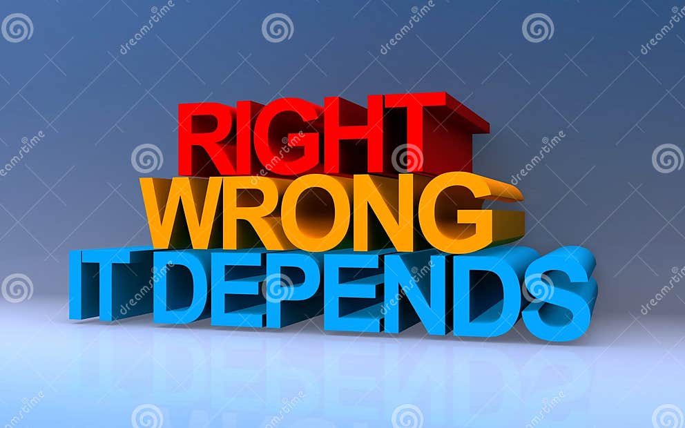 Right Wrong it Depends on Blue Stock Image - Image of decision, wrong ...