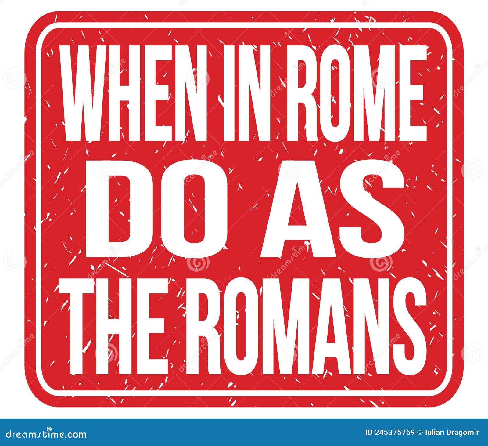 WHEN IN ROME DO AS THE ROMANS, Words On Red Stamp Sign Royalty-Free ...