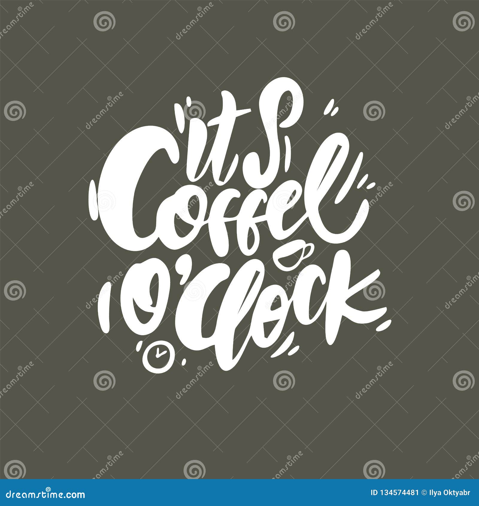 It`s Coffee O `clock Phrase. Hand Drawn Vector Lettering. Vector ...