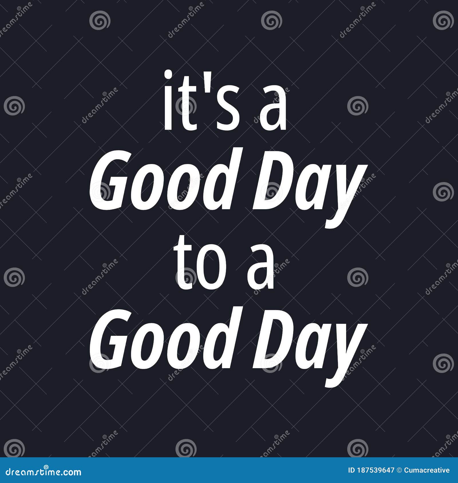 It S a Good Day To a Good Day - Inspirational Good Day Quotes Stock ...