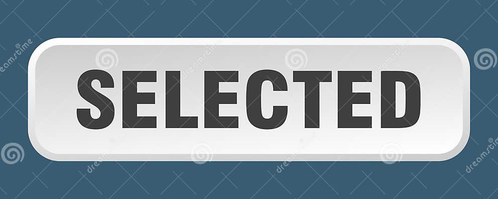Selected Button. Selected Square 3d Push Button Stock Vector ...