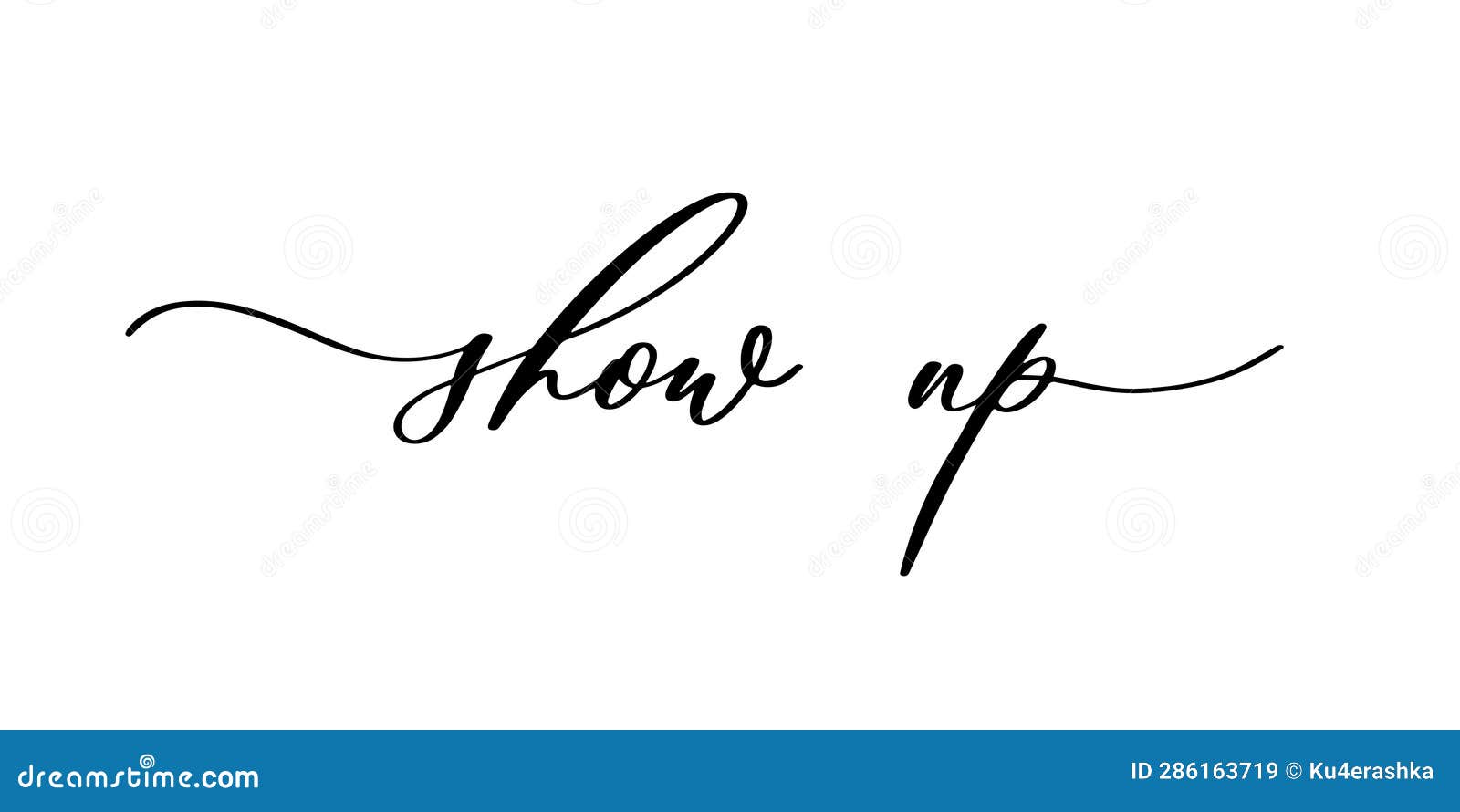 Show Up Calligraphy Inscription Vector. Stock Vector - Illustration of ...