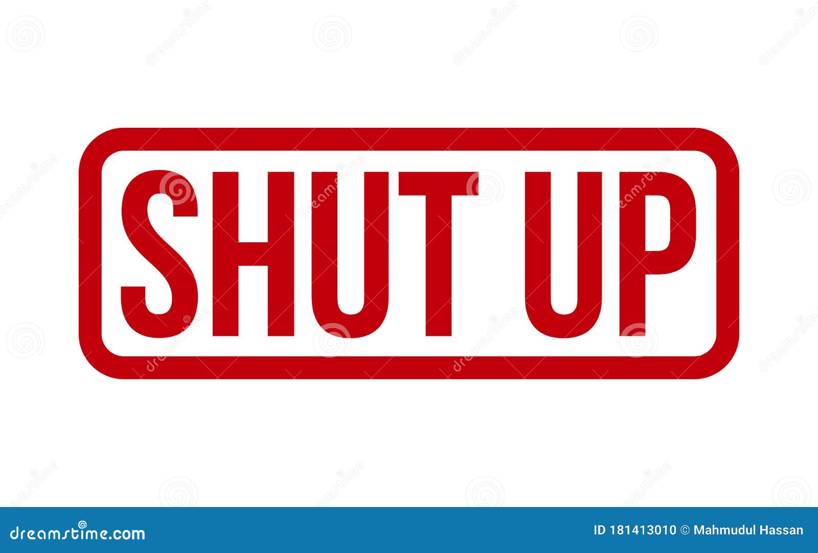 Shut Up Rubber Stamp. Red Shut Up Rubber Grunge Stamp Seal Vector ...