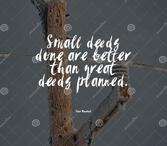 Small Deeds Done are Better Than Great Deeds Planned. Stock ...