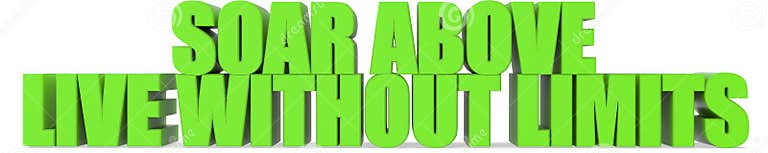 Soar Above Live without Limits, 3d Text Stock Illustration ...