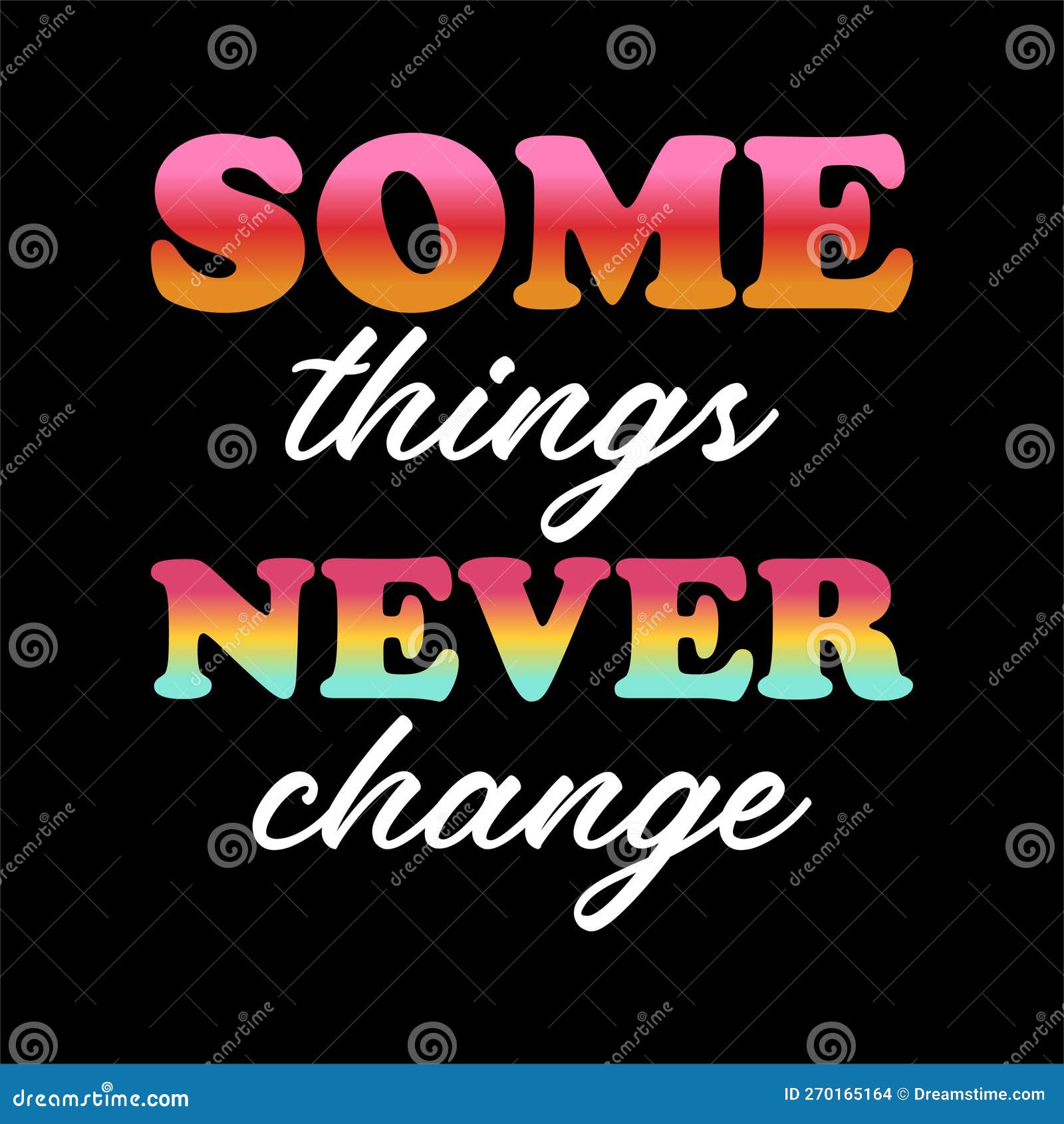 SOME THINGS NEVER CHANGE, Gradient Inspirational Quotes Stock Vector ...