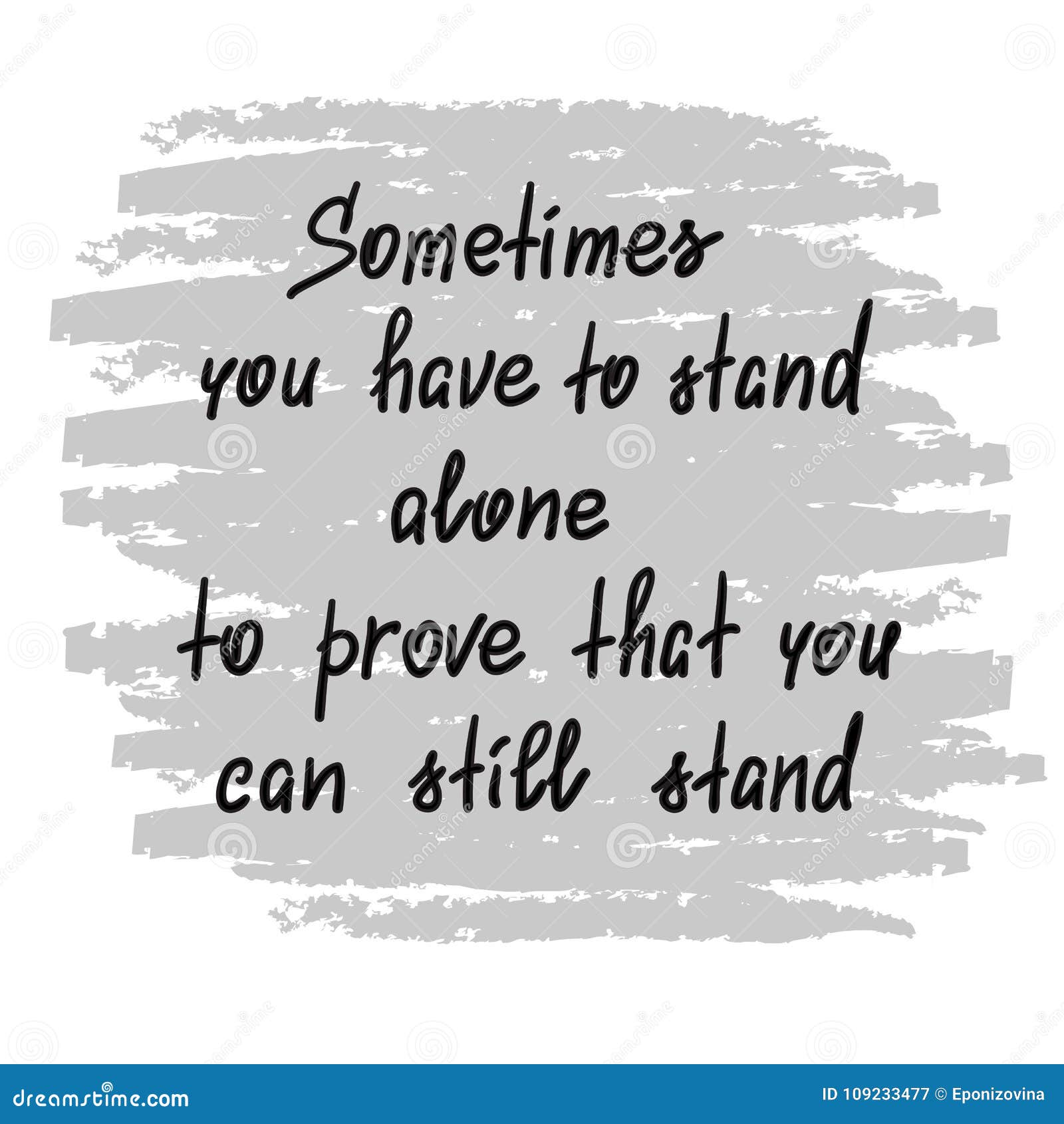Sometimes You Have To Stand Alone To Prove that You Can Still Stand ... Sometimes You Have To Stand Alone To Prove that You Can Still Stand ...