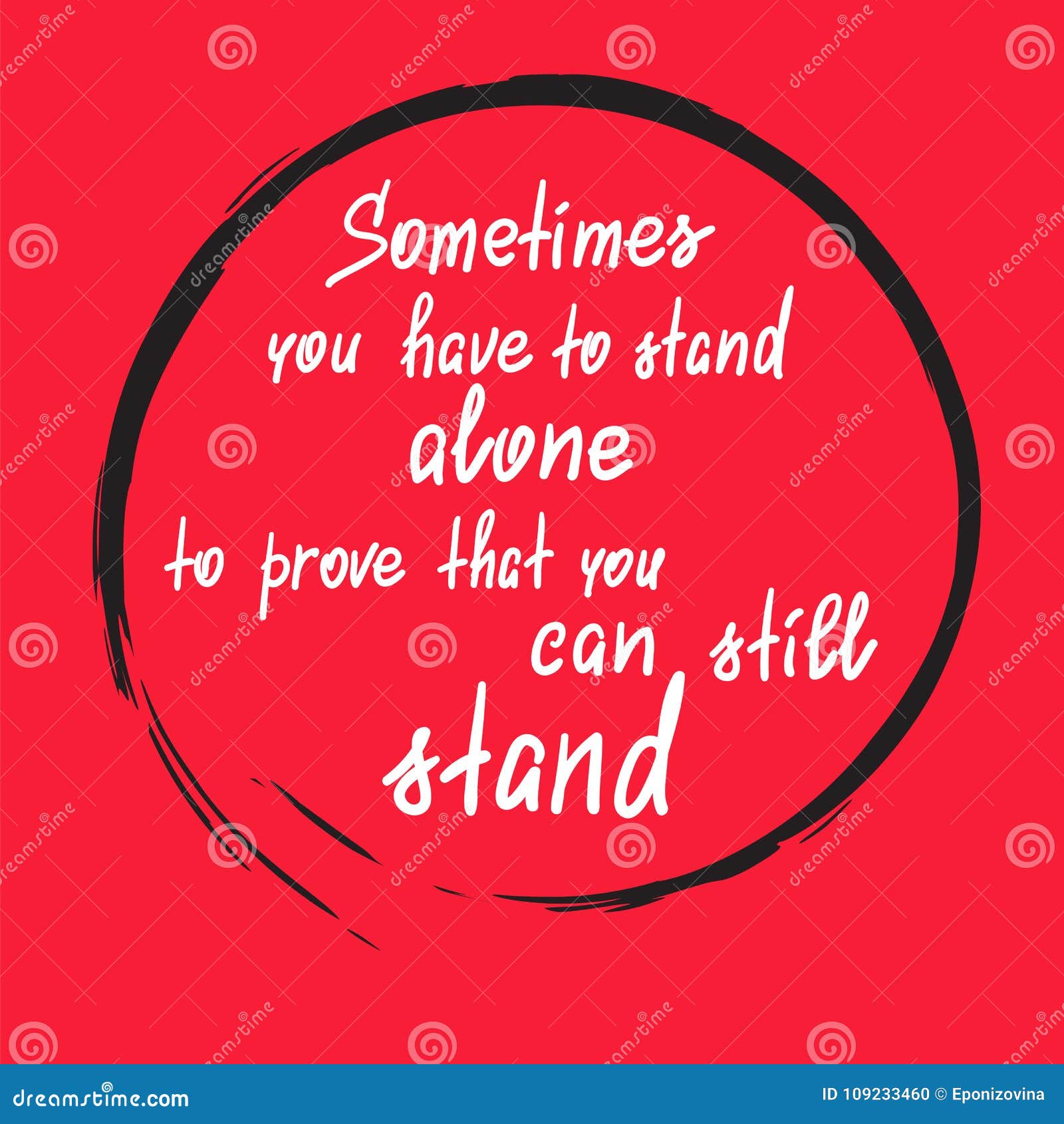 Sometimes You Have To Stand Alone To Prove that You Can Still Stand ... Sometimes You Have To Stand Alone To Prove that You Can Still Stand ...
