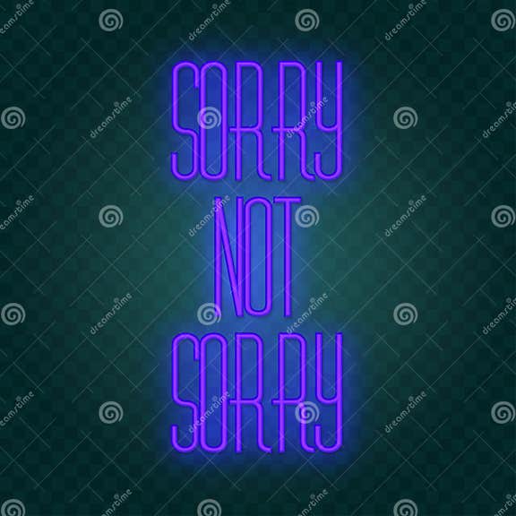 Sorry not sorry neon sign stock illustration. Illustration of night ...