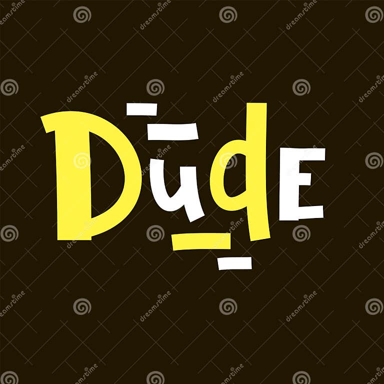 Dude - Simple Funny Inspire Motivational Quote. Youth Slang. Hand Drawn ...