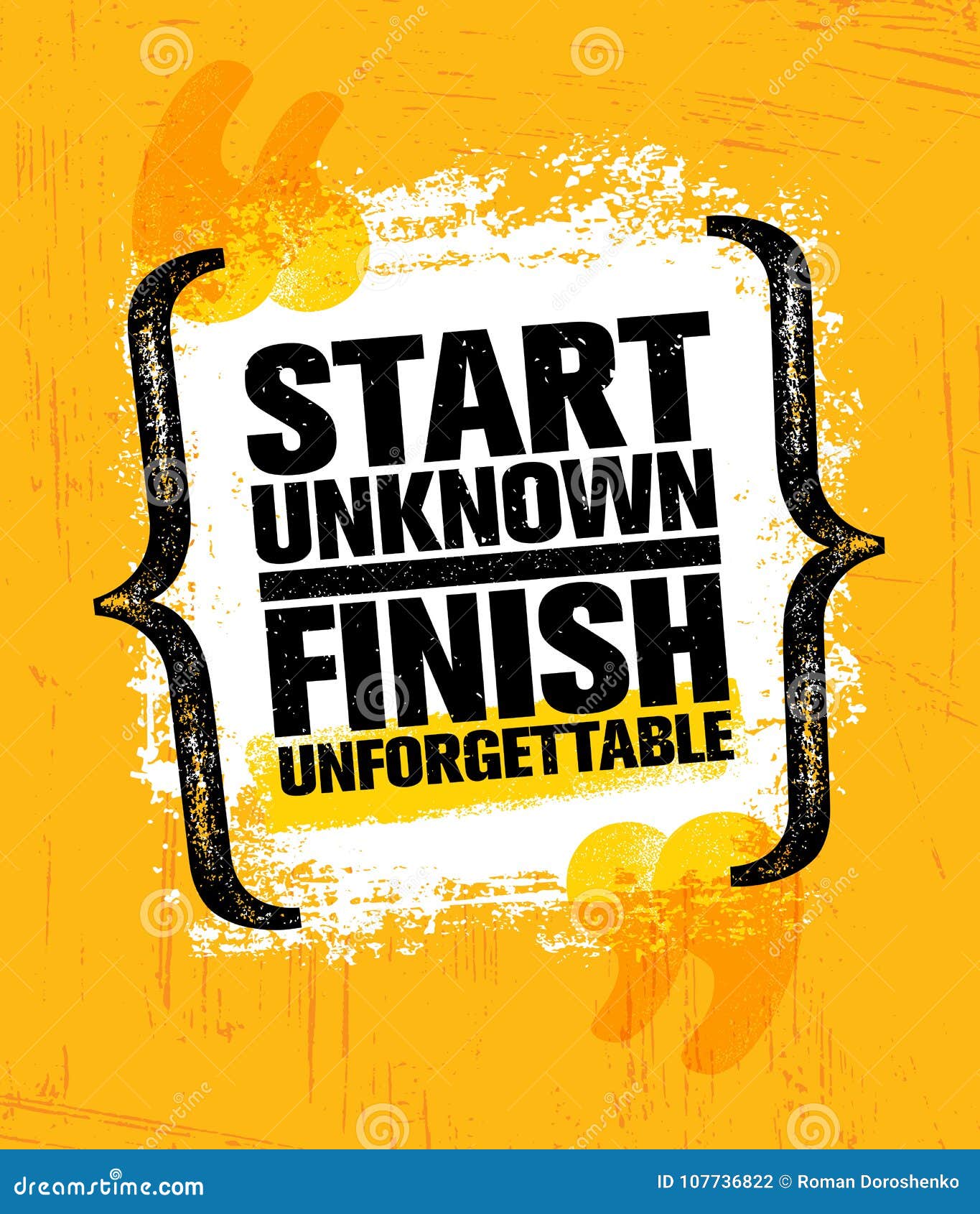 Start Unknown Finish Unforgettable. Inspiring Creative Motivation Quote ...