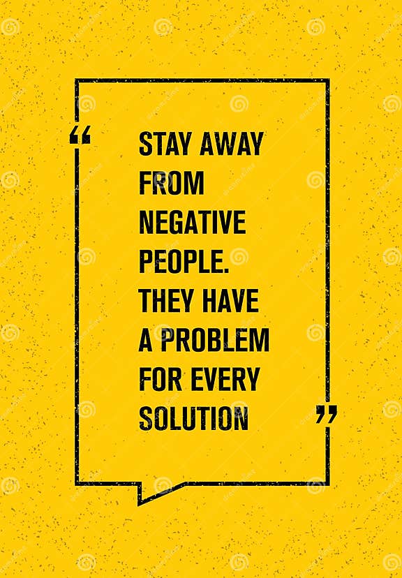 Stay Away from Negative People. they Have a Problem for Every Solution. Creative Motivation ...