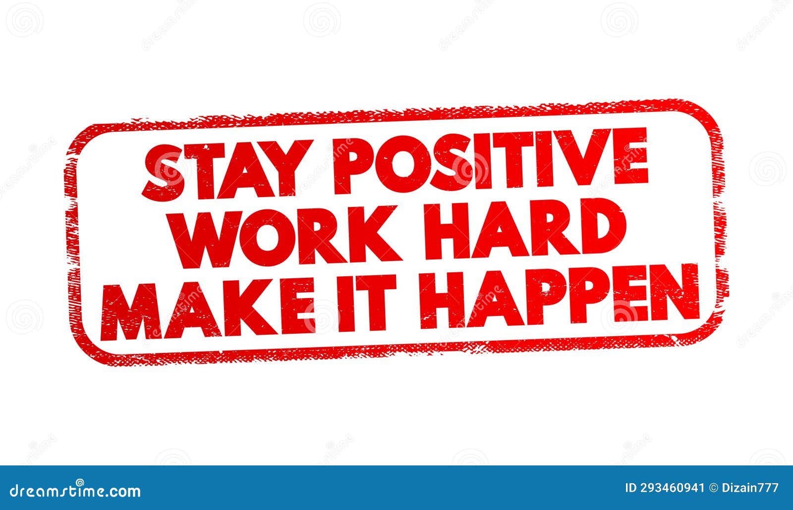 Stay Positive. Work Hard stock image. Image of life - 293460941