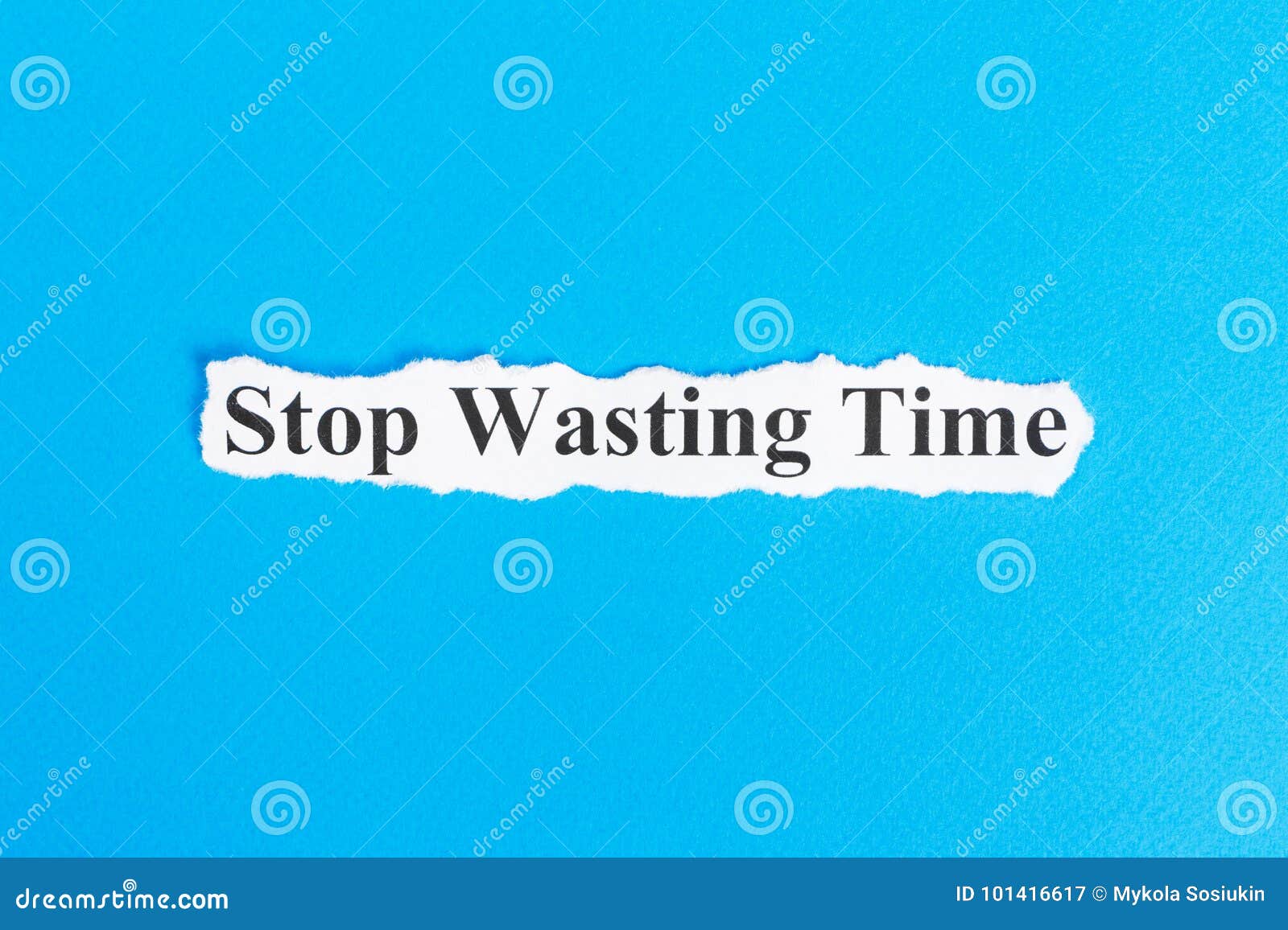 Stop Wasting Time Text on Paper. Word Stop Wasting Time on Torn Paper ... Stop Wasting Time Text on Paper. Word Stop Wasting Time on Torn Paper ...