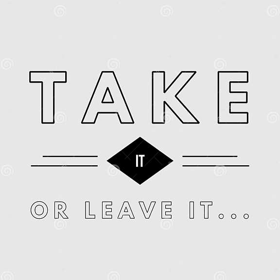 Take it or Leave it Written in Block Style Stock Illustration ...
