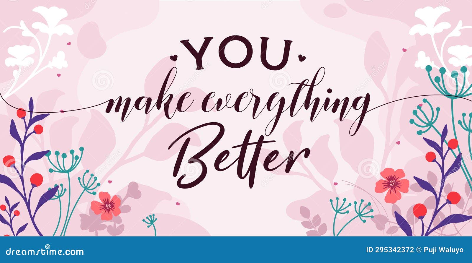Romantic Love Quote You Make Everything Better Vector Floral Background ...
