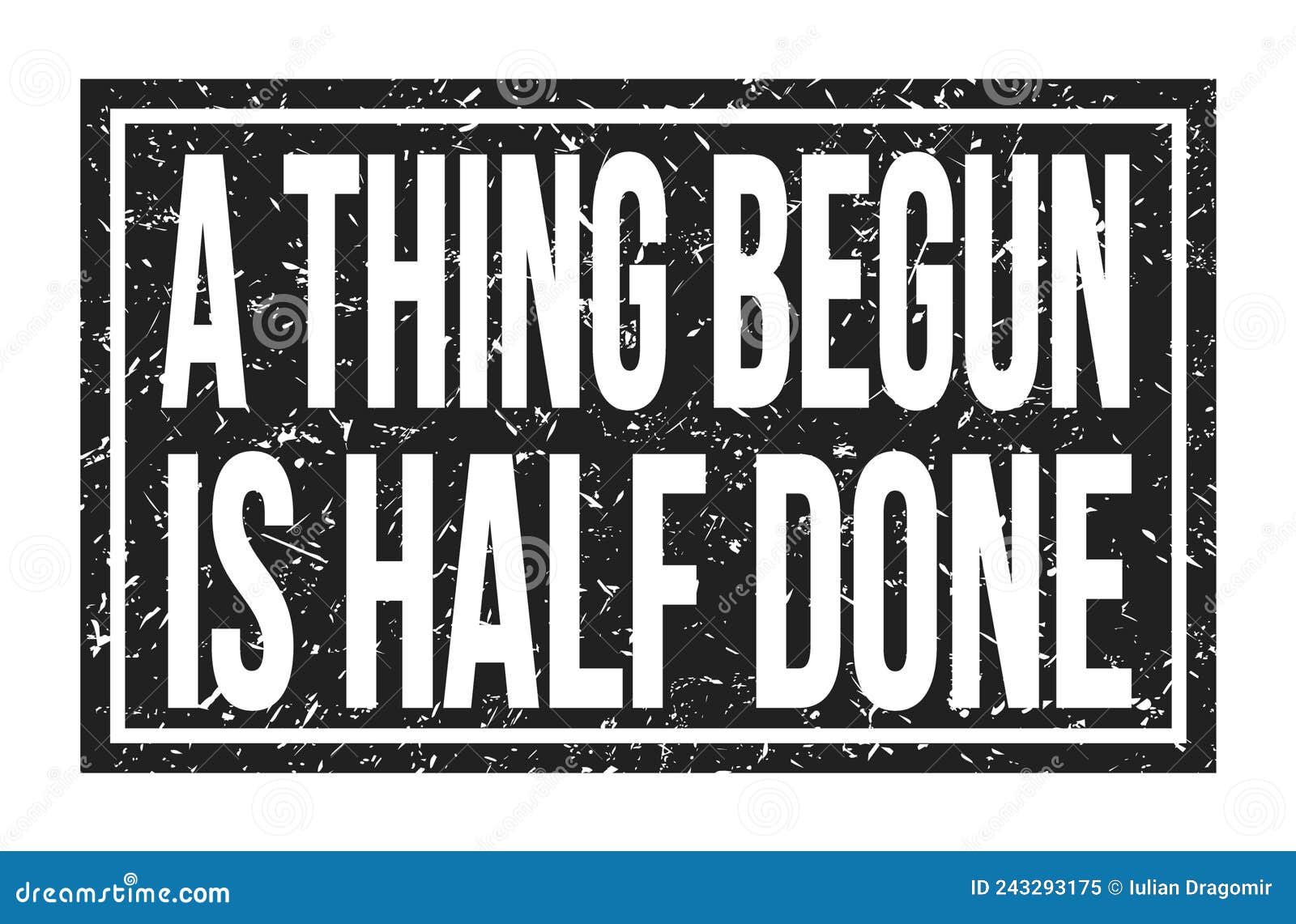 A THING BEGUN is HALF DONE, Words on Black Rectangle Stamp Sign Stock ...