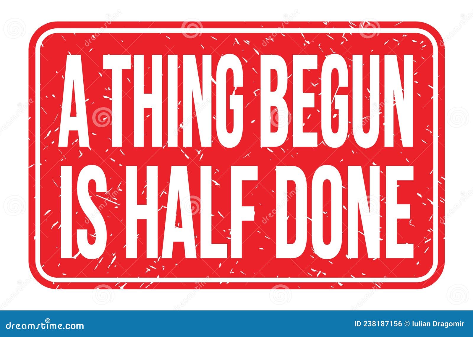 A THING BEGUN is HALF DONE, Words on Red Rectangle Stamp Sign Stock ...