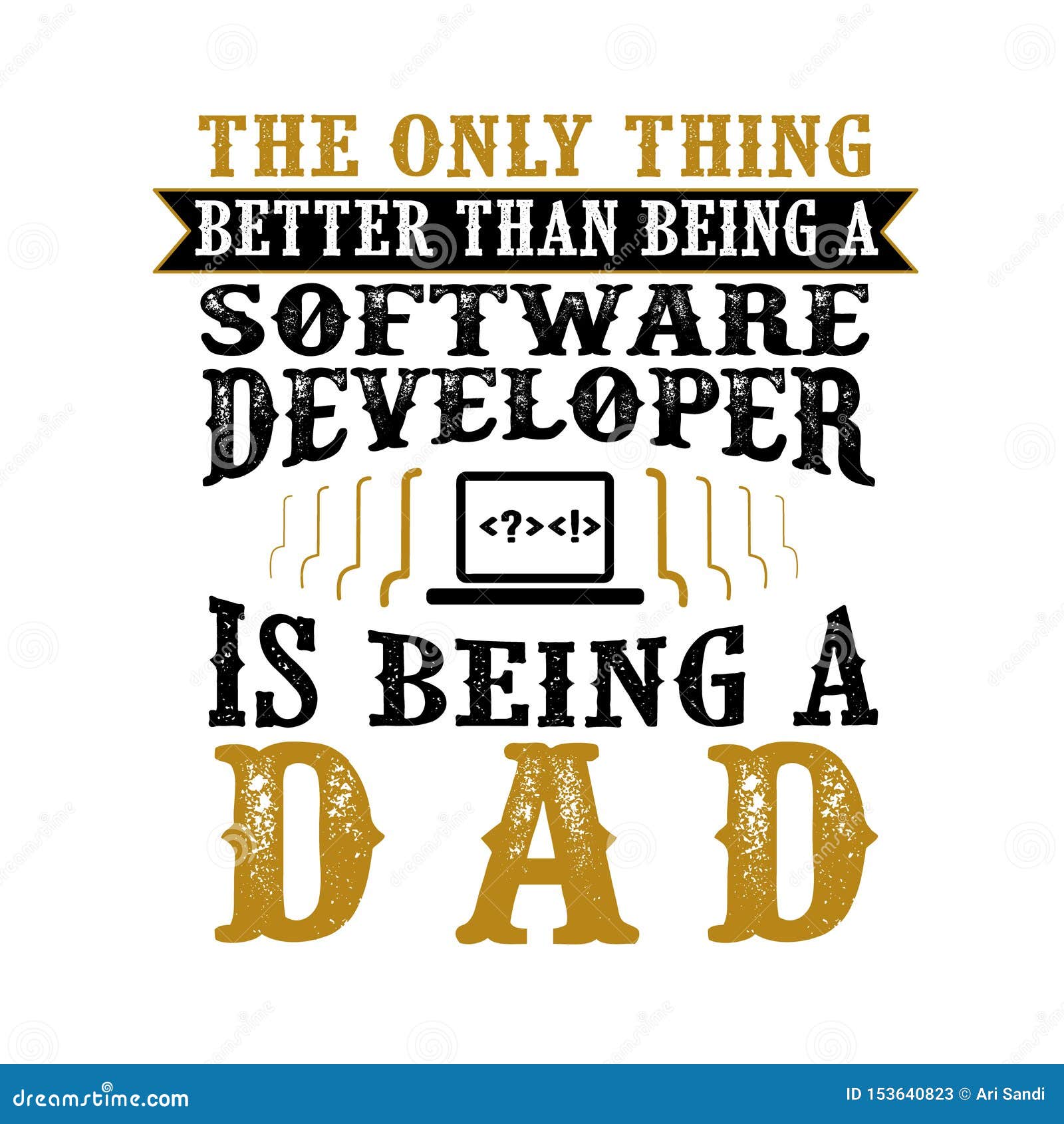 The only Thing Better Than Being a Software Developer is Being Dad ... The only Thing Better Than Being a Software Developer is Being Dad ...