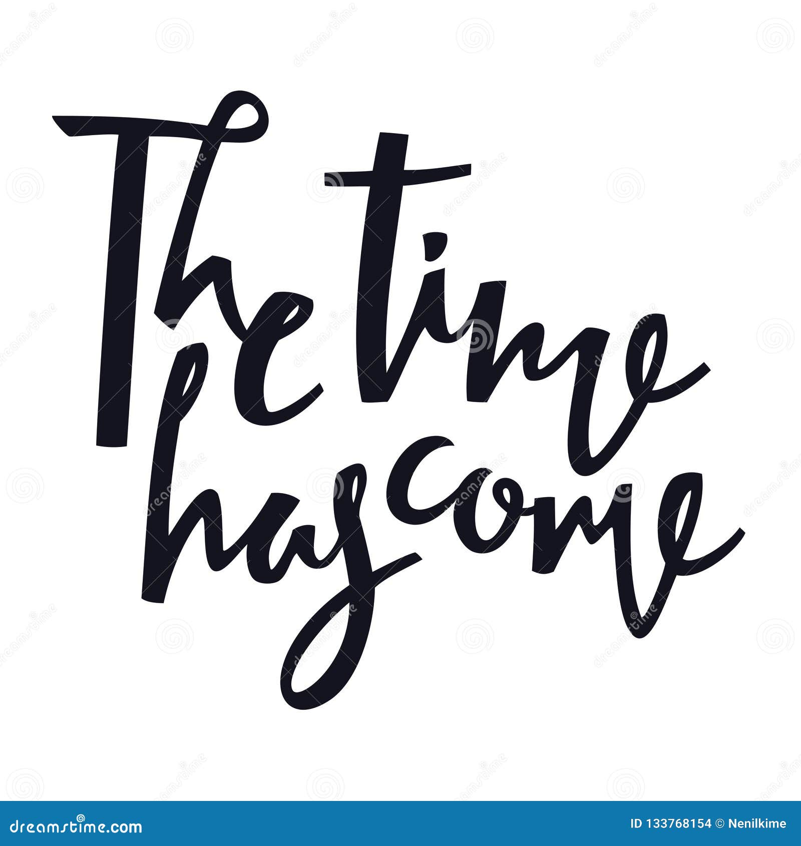 The Time Has Come Calligraphy Hand Lettering Vector Illustration Stock
