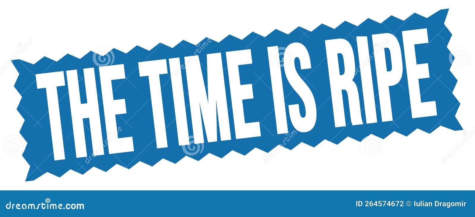 The TIME is RIPE Text Written on Blue Stamp Sign Stock Illustration ...