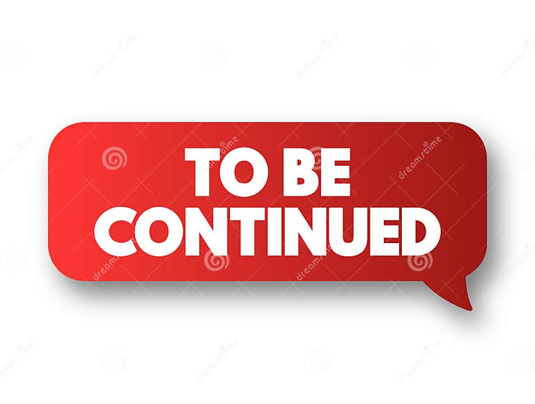 To Be Continued Text Message Bubble, Concept Background Stock ...