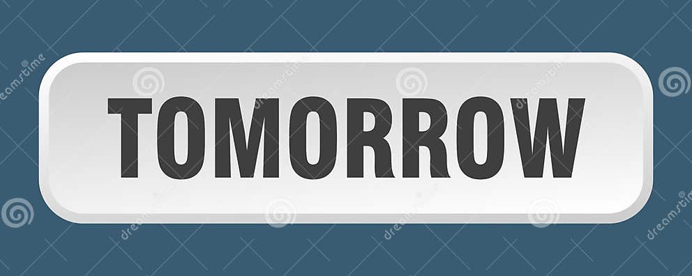 Tomorrow Button. Tomorrow Square 3d Push Button Stock Vector ...