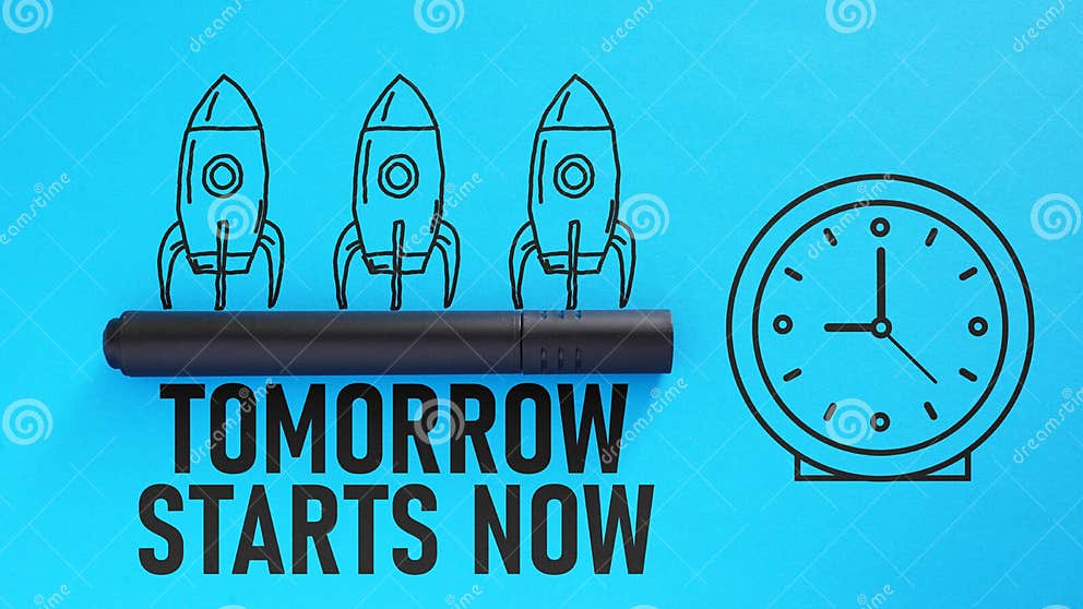 Tomorrow Starts Now is Shown Using the Text Stock Image - Image of ...
