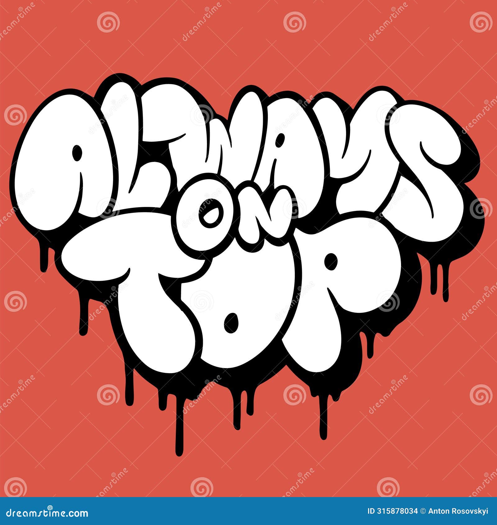 Always On Top, Graffiti Bubble Slogan. Spray Graffiti Street Art Vector ...