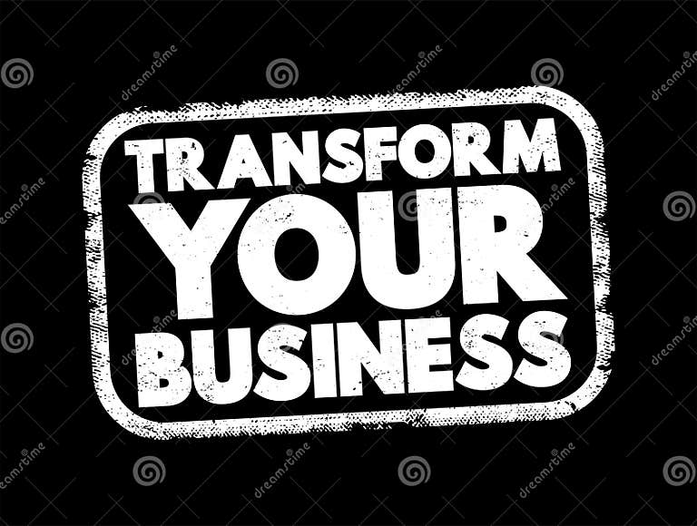 Transform Your Business Text Stamp, Concept Background Stock ... Transform Your Business Text Stamp, Concept Background Stock ...