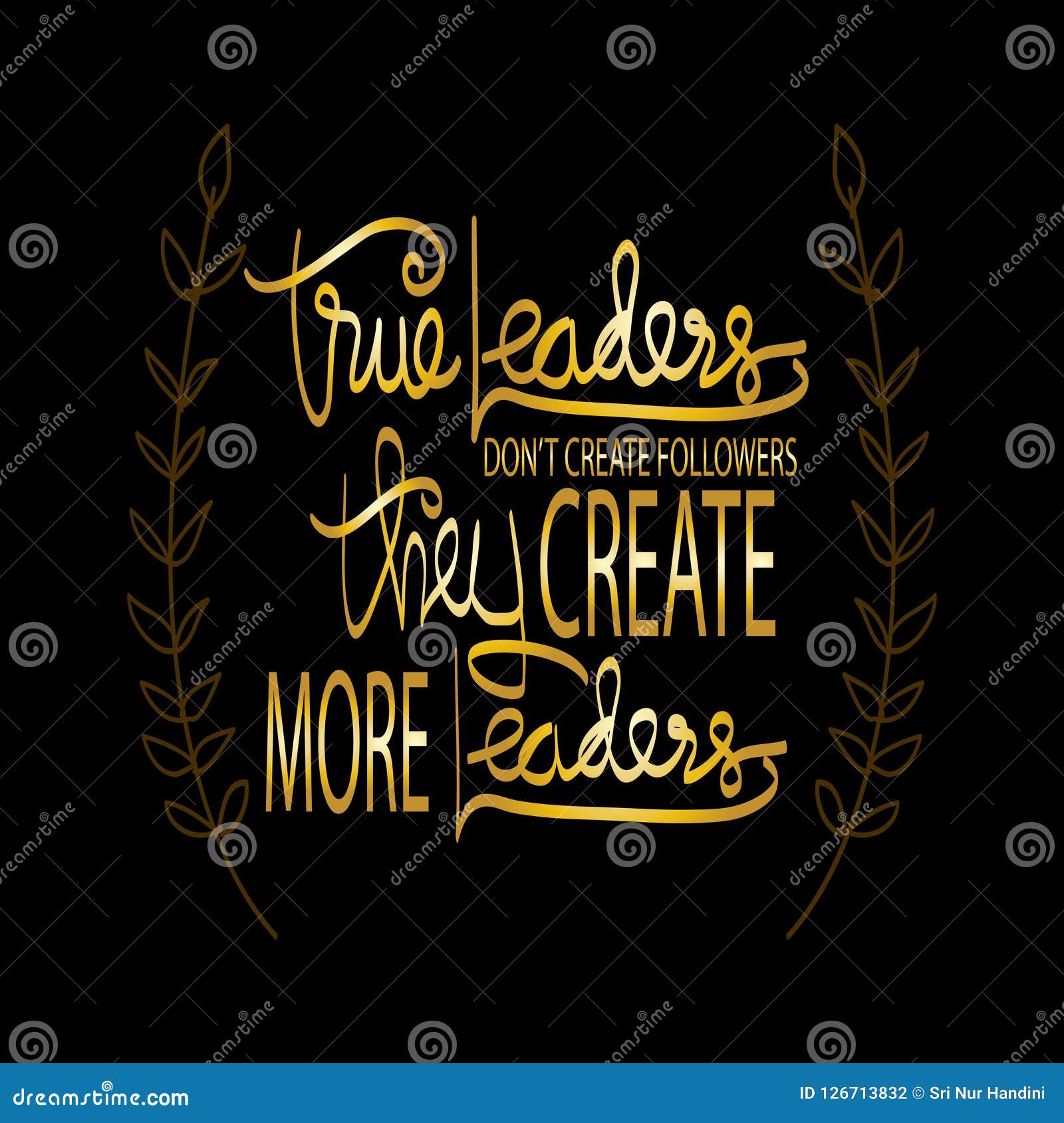 True Leaders Don`t Create Followers they Create More Leaders Stock ... True Leaders Don`t Create Followers they Create More Leaders Stock ...